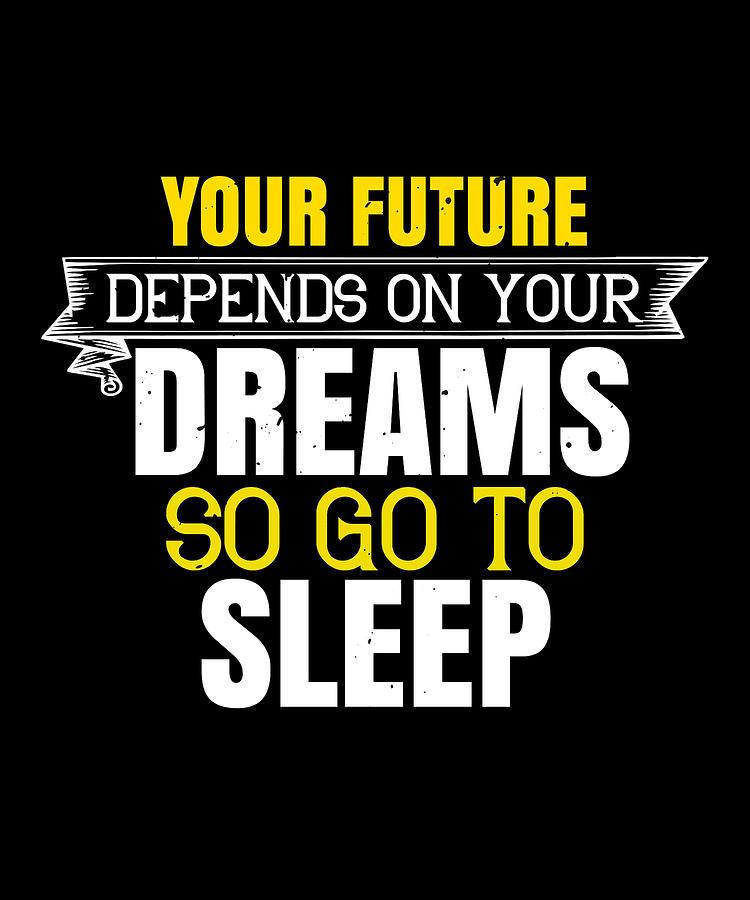 Your future depends on your dreams so go to sleep Digital Art by Jacob ... Your future depends on your dreams so go to sleep Digital Art by Jacob ...