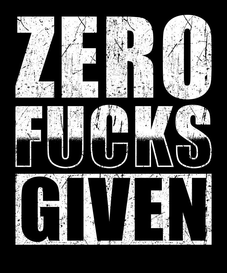 Zero Fucks Given Digital Art By Manuel Schmucker Pixels